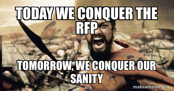 Today we conquer the rfp Tomorrow, we conquer our sanity - The 300 Meme ...