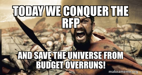Today we conquer the RFP And save the universe from budget overruns ...