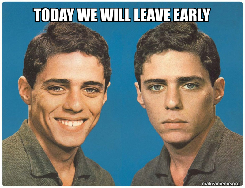 Today we will leave early Meme Generator