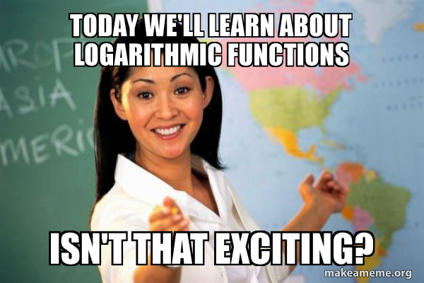 Today we'll learn about logarithmic functions Isn't that EXCITING ...