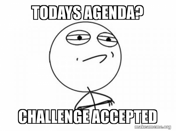 Todays Agenda? Challenge Accepted - Challenge Acccepted Meme Generator