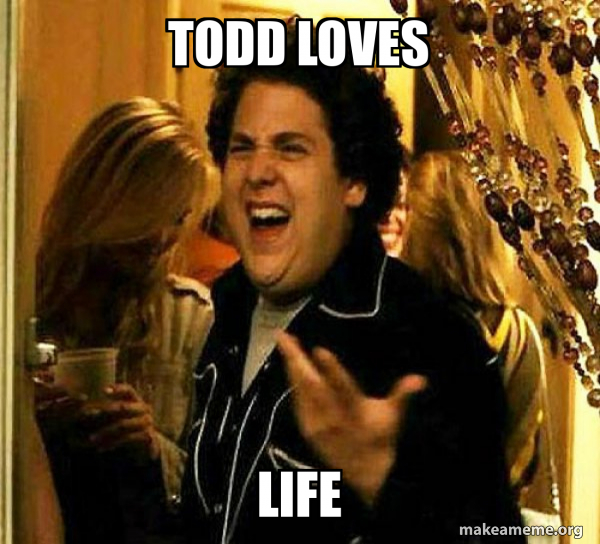 Todd loves LIFE - Seth from Superbad Meme Generator
