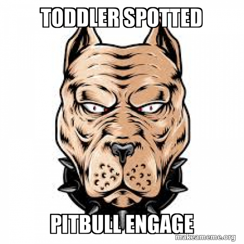 toddler spotted pitbull engage Meme Generator