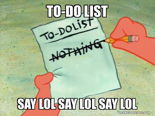 To-do list Say LOL Say LOL Say LOL - TO-DO List Meme Generator