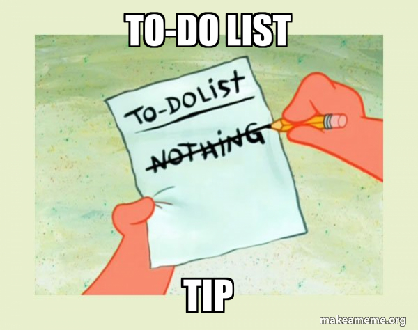 TO-DO LIST TIP - To Do List - Nothing Meme Generator