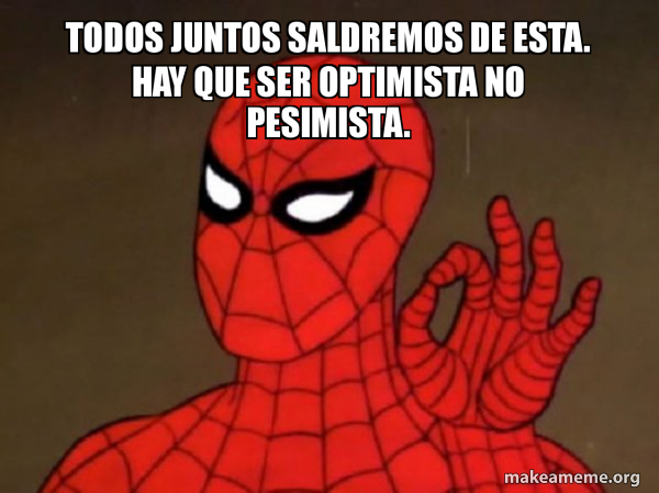Todos juntos saldremos de esta. Hay que ser optimista no pesimista ...