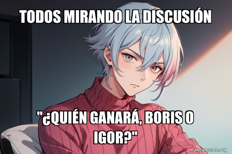 Todos mirando la discusión "¿Quién ganará, Boris o Igor?" Meme Generator