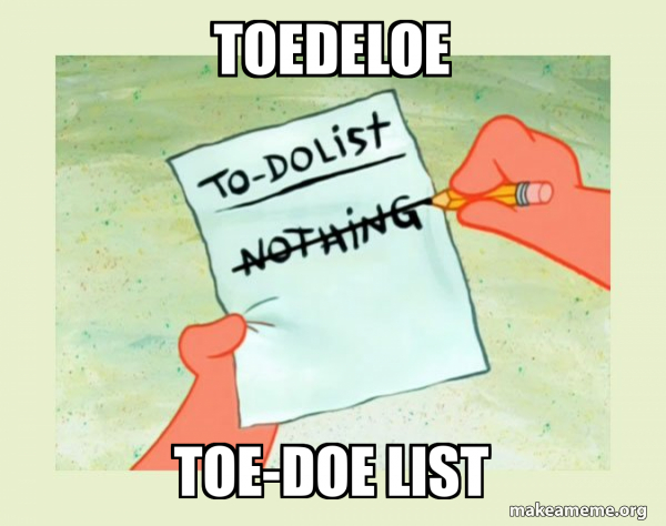 TOEDELOE TOE-DOE list - To Do List - Nothing Meme Generator