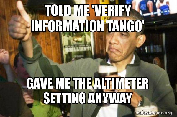 Told me 'verify information Tango' Gave me the Altimeter setting anyway ...