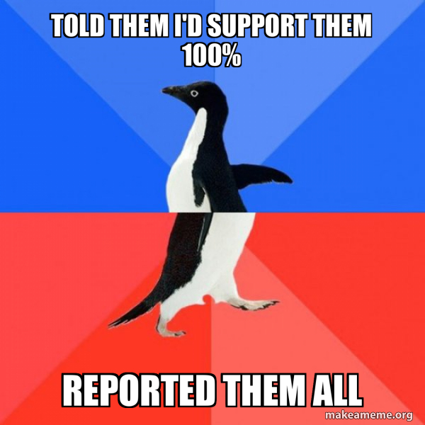Told them I'd support them 100% Reported them all - Socially Awkward ...