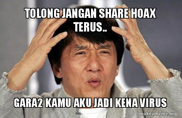TOLONG JANGAN SHARE HOAX TERUS.. GARA2 KAMU AKU JADI KENA VIRUS ...