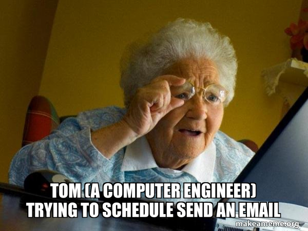Tom (A Computer Engineer) trying to schedule send an email - Internet ...