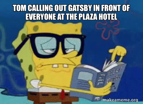 Tom Calling out gatsby in front of everyone at the plaza Hotel Meme ...