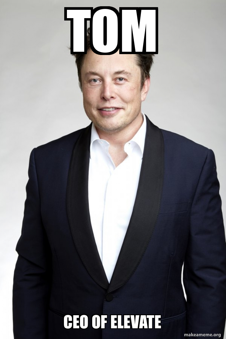 Tom CEO of elevate - Elon Musk Meme Generator