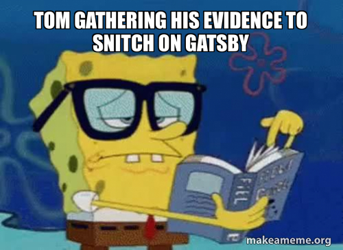 Tom Gathering His evidence to snitch on Gatsby Meme Generator
