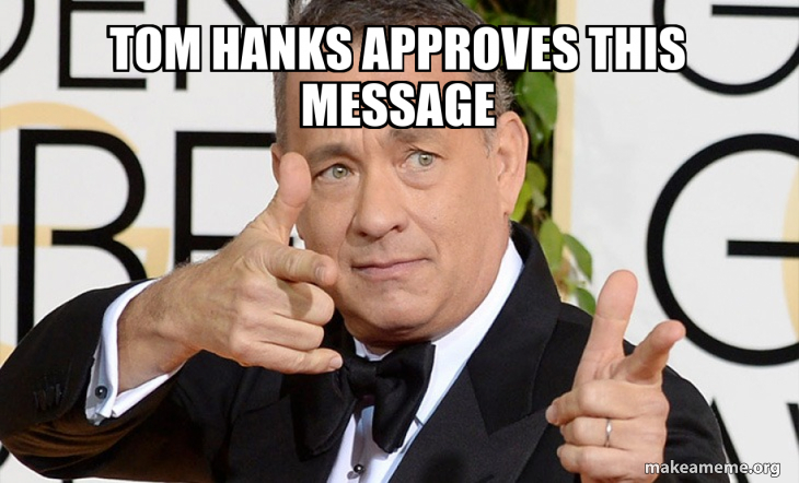 Tom Hanks approves this message Meme Generator