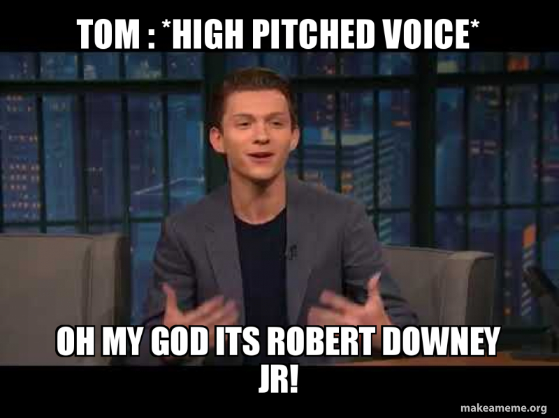tom : *high PITCHED voice* Oh my god its robert DOWNEY jr! - tom ...