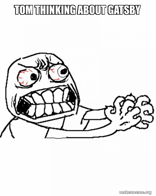 Tom thinking about Gatsby - Angry Meme Generator