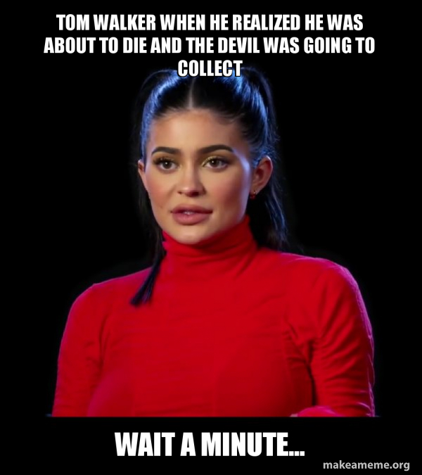 Tom Walker when he realized he was about to die and the Devil was going ...