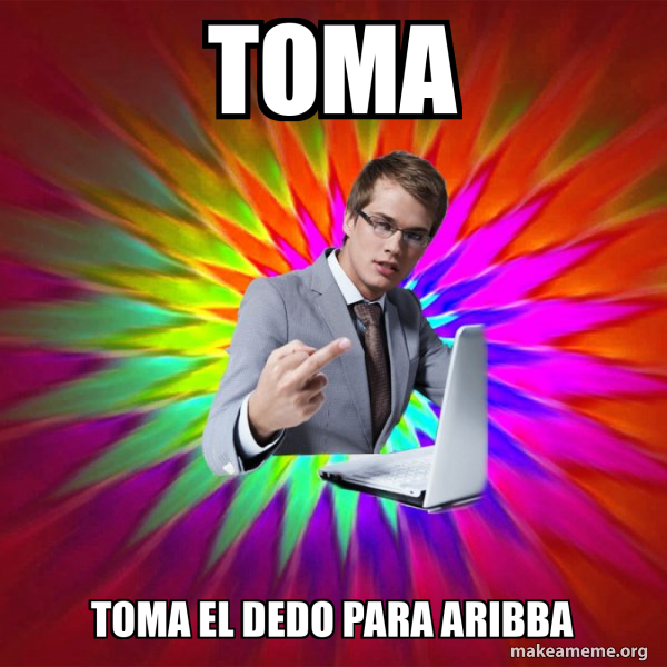 Memes El Dedo QUE COSAAA??? LE METES EL DEDO A TU CULO!!! Skeptical