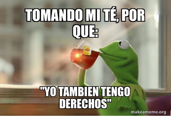 tomando mi té, por que: "yo tambien tengo derechos" - Kermit Drinking ...