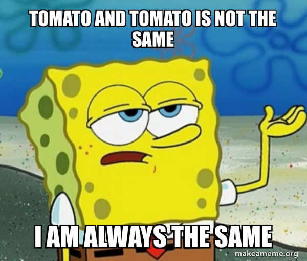 Tomato and tomato is not the same I am always the same - Tough ...