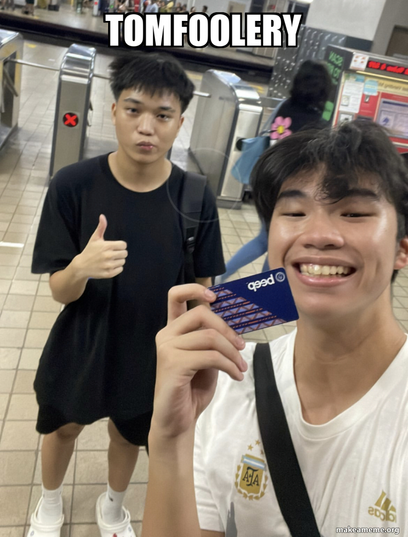 tomfoolery Meme Generator