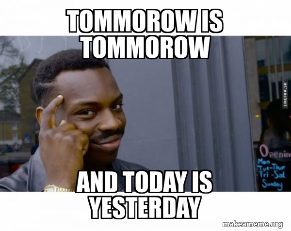 tommorow is tommorow and today is yesterday - Roll Safe Black Guy ...