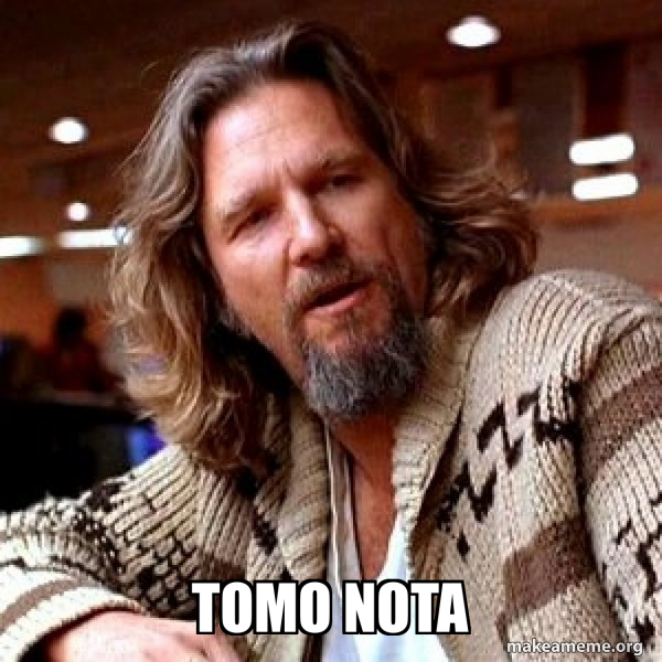 Tomo nota - Big Lebowski Meme Generator