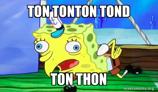TON TONTON TOnd TON THON Meme Generator