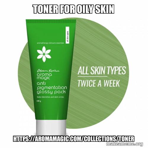 toner for oily skin https://aromamagic.com/collections/toner Meme Generator