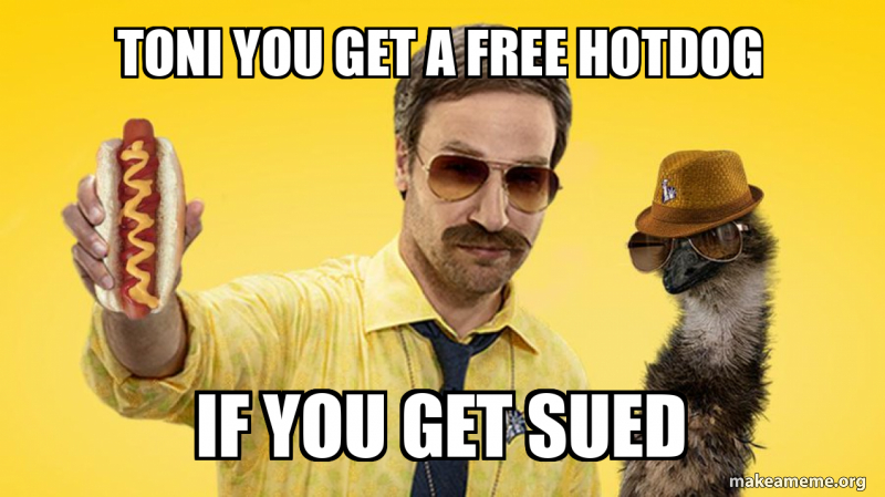 Toni you get a free hotdog If you get sued Meme Generator