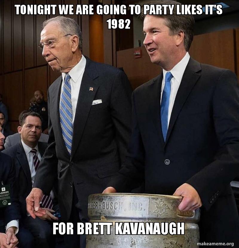Tonight we are going to Party likes it's 1982 for Brett Kavanaugh Meme ...