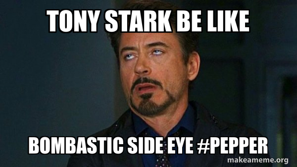 TONY STARK BE LIKE BOMBASTIC SIDE EYE #PEPPER - Tony Stark Eye Roll ...