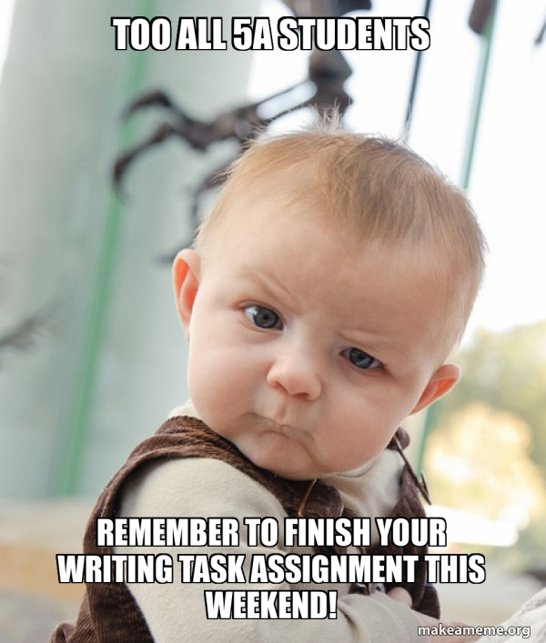 Too all 5A students Remember to finish your writing task assignment ...