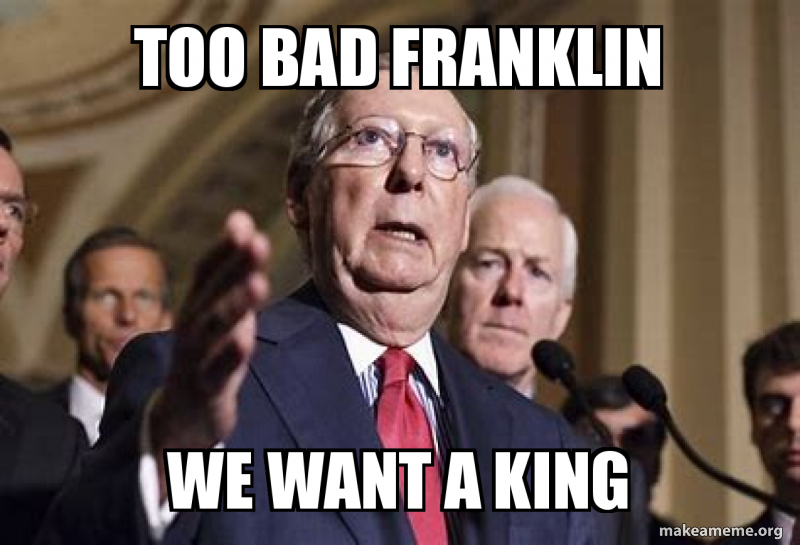 too bad franklin we want a king Meme Generator