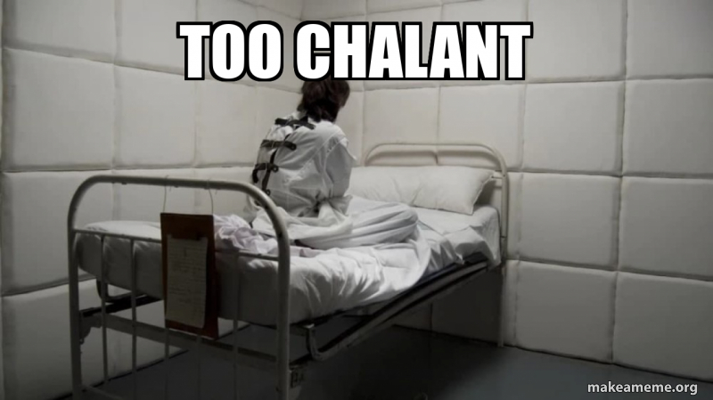 too chalant Meme Generator