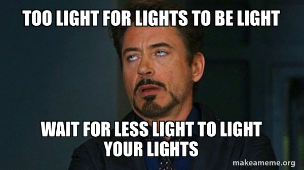 too light for lights to be light wait for less light to light your ...