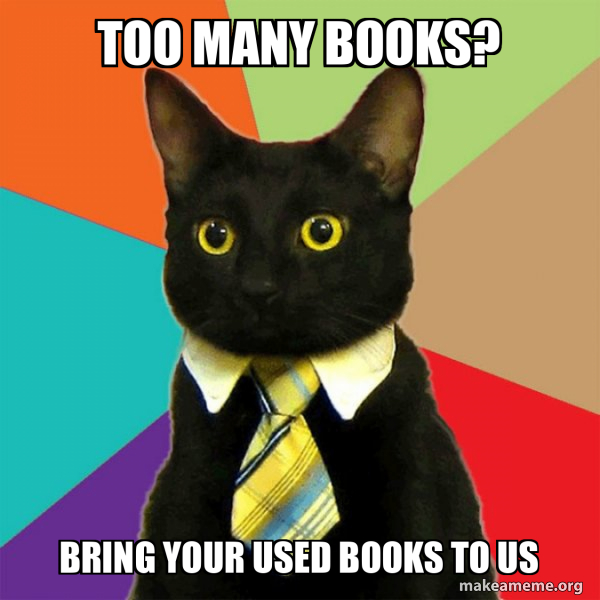 Too Many Books? Bring Your used Books to us - Business Cat Meme Generator