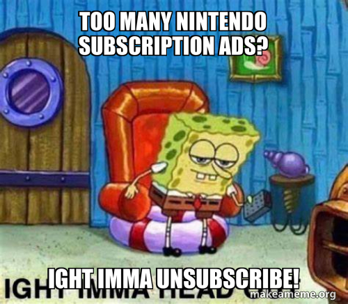 Too many Nintendo subscription ads? Ight imma unsubscribe! - Seeing too ...