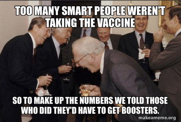 Too many smart people weren't taking the vaccine So to make up the ...