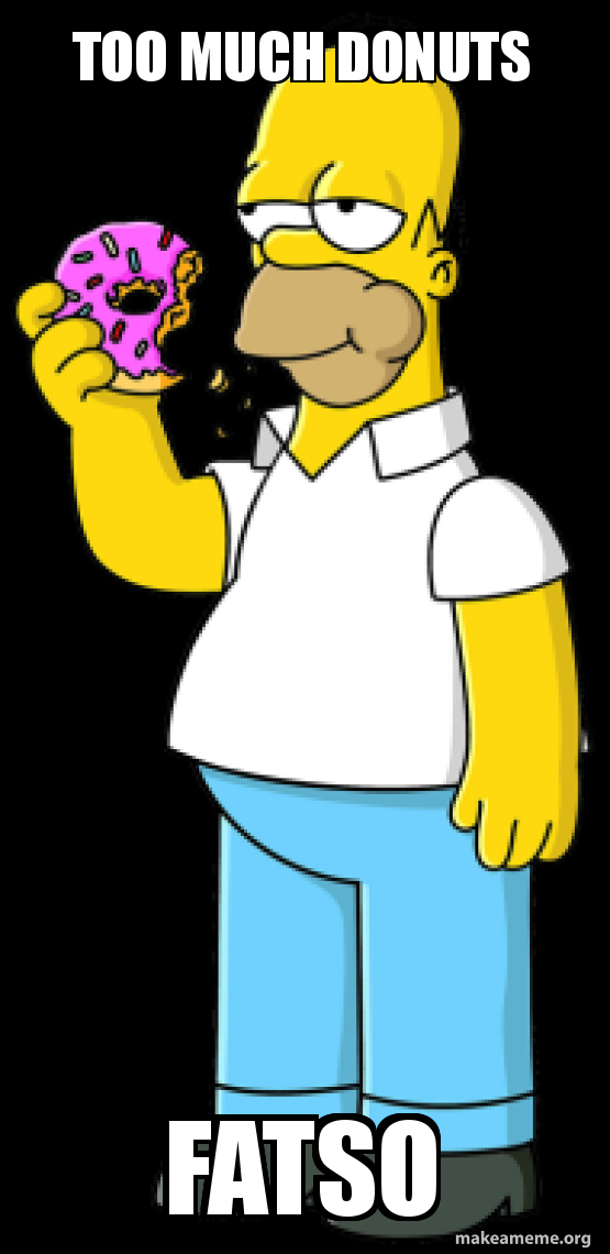 too much Donuts fatso Meme Generator