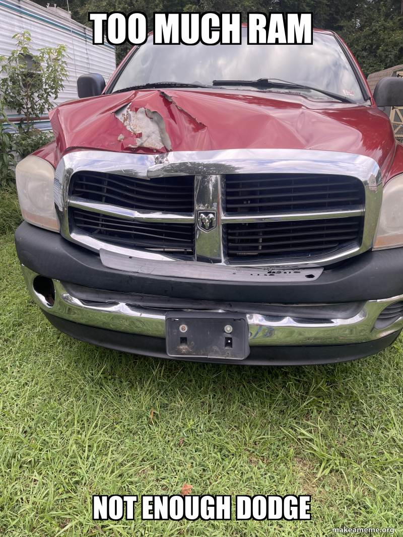 TOO MUCH Ram Not enough Dodge Meme Generator