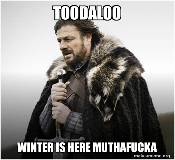 toodaloo winter is here muthafucka - Brace Yourself - Game of Thrones ...