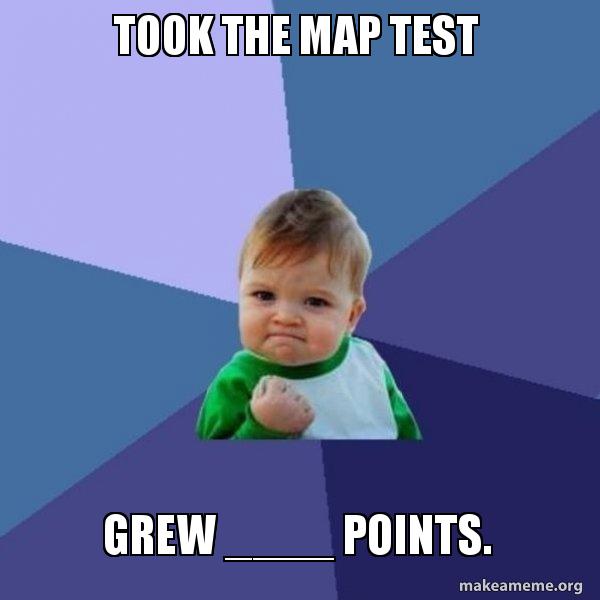 Took the MAP test Grew ____ points. - Success Kid Meme Generator