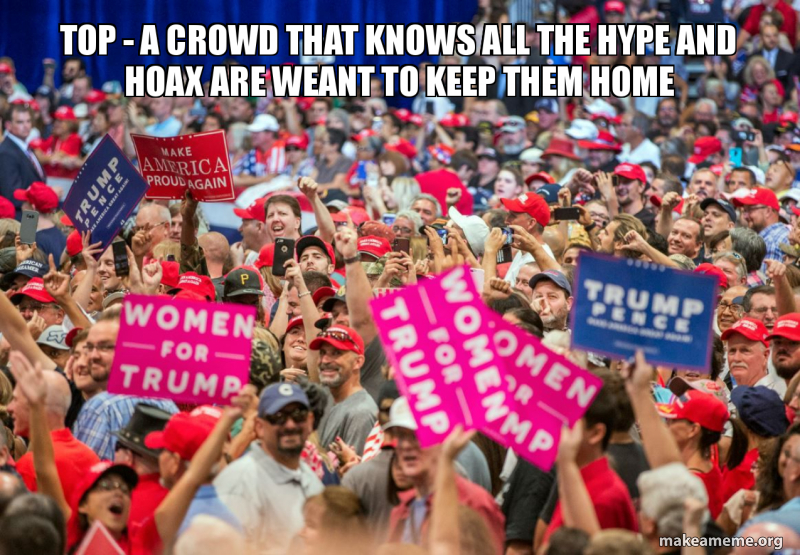top - a crowd that knows all the HYPE and HOAX are weant to keep them ...