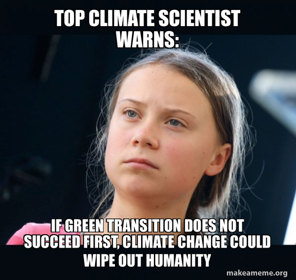 Top climate scienTist warns: IF GREEN TRANSITION DOES NOT SUCCEED FIRST ...