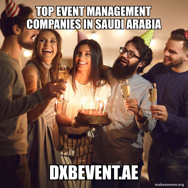 Top event management companies in Saudi Arabia dxbevent.ae Meme Generator