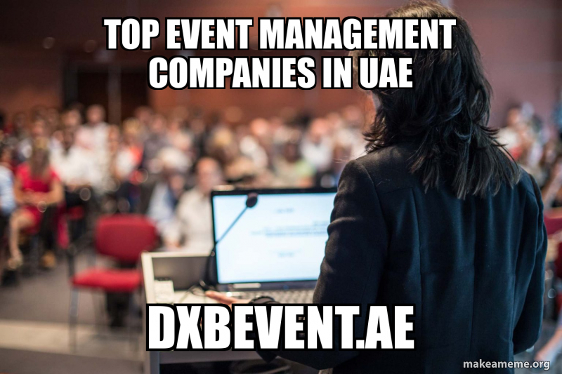 Top event management companies in UAE dxbevent.ae Meme Generator