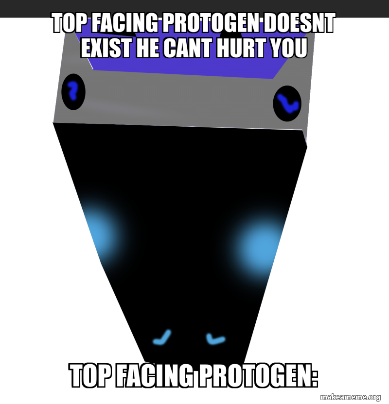 top facing protogen doesnt exist he cant hurt you top facing protogen ...